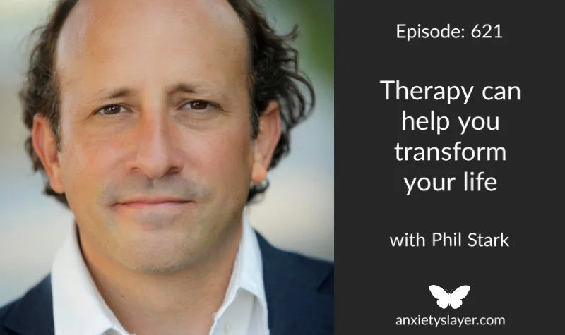 621: Therapy can help you transform your life with Phil Stark — Anxiety ...