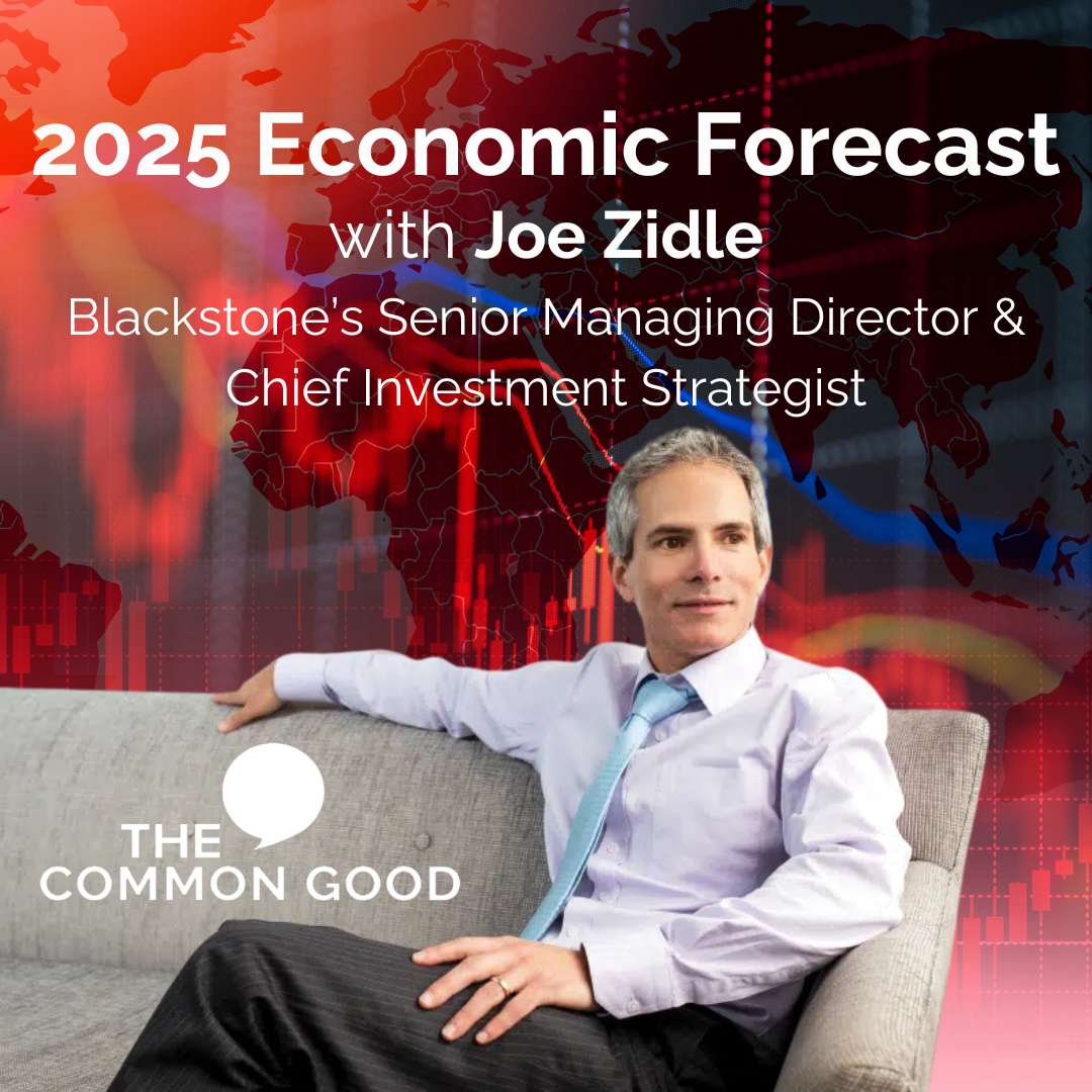 2025 Economic Forecast with Blackstone's Joe Zidle — The Common Good