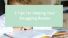 5 Tips For Helping Your Struggling Reader — Literacy Fundamentals ...