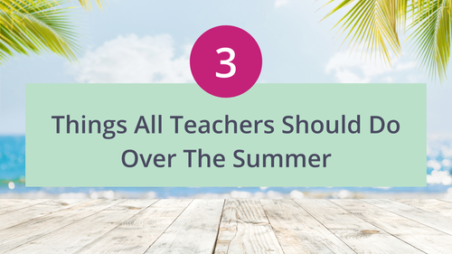 3 Things All Teachers Should Do Over The Summer — Literacy Fundamentals ...
