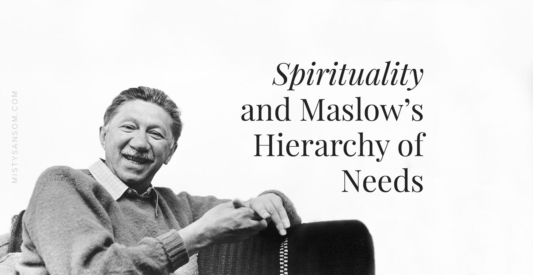 Spirituality and Maslow's Hierarchy of Needs — Misty Sansom | Life ...