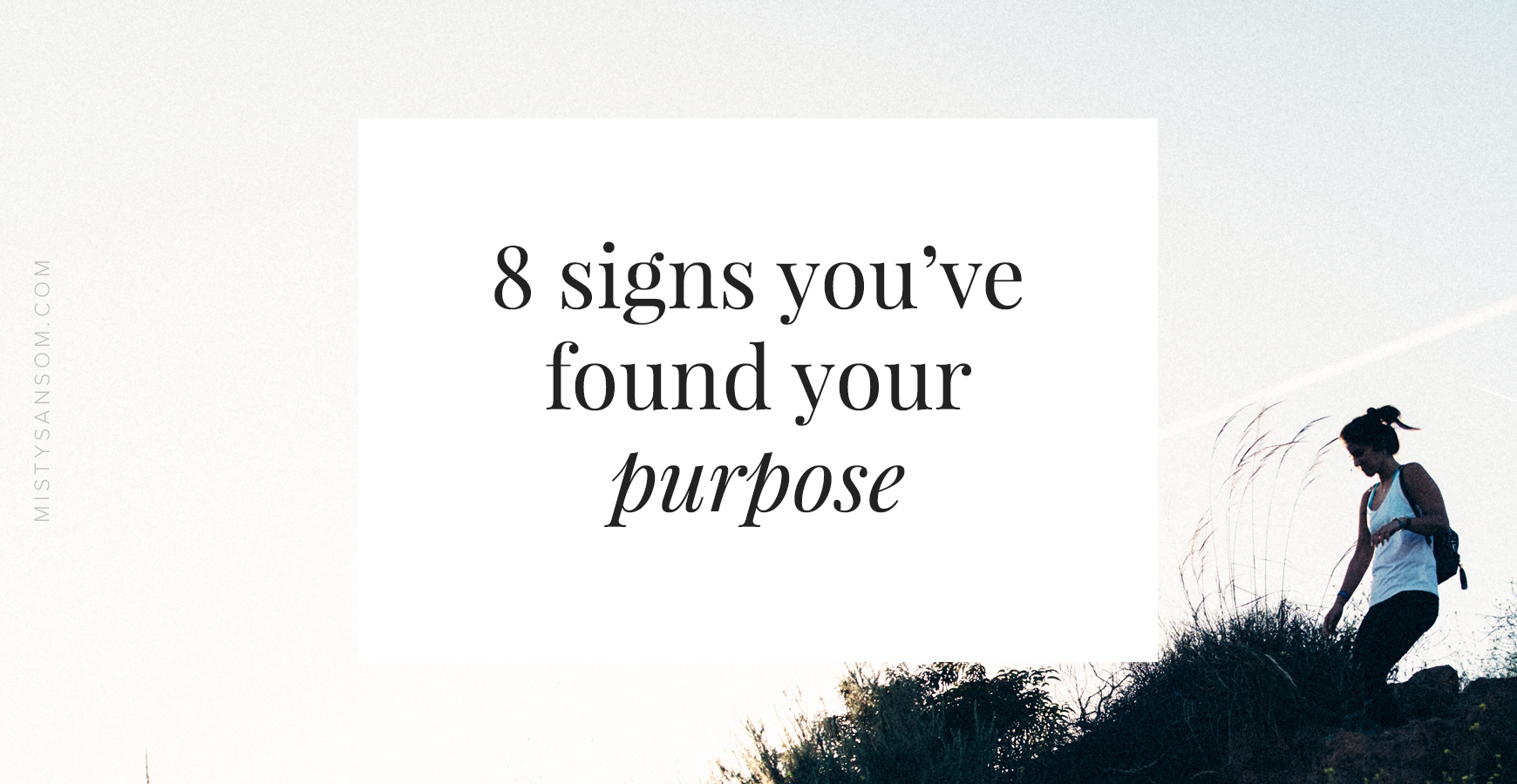 8 Signs You ve Found Your Purpose Misty Sansom Life Purpose Coach 8-signs-you-ve-found-your-purpose-misty-sansom-life-purpose-coach