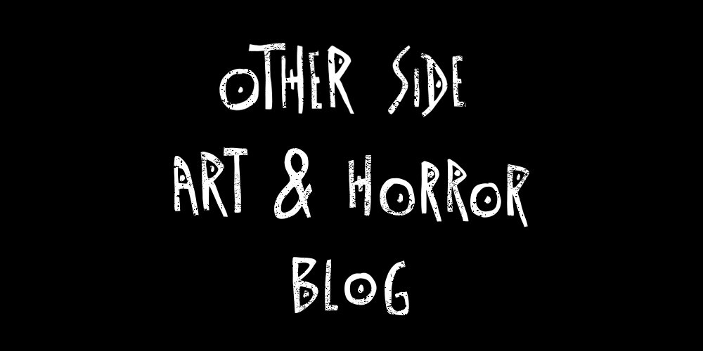 Art & Horror Blog | Discover Art & Horror—Explore Now — Other Side Silly