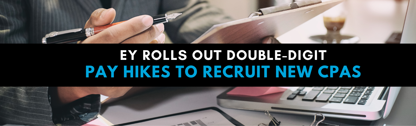 EY Rolls Out Double-Digit Pay Hikes to Recruit New CPAs — Accountants ...