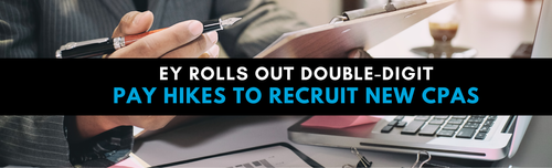 EY Rolls Out Double-Digit Pay Hikes to Recruit New CPAs — Accountants ...