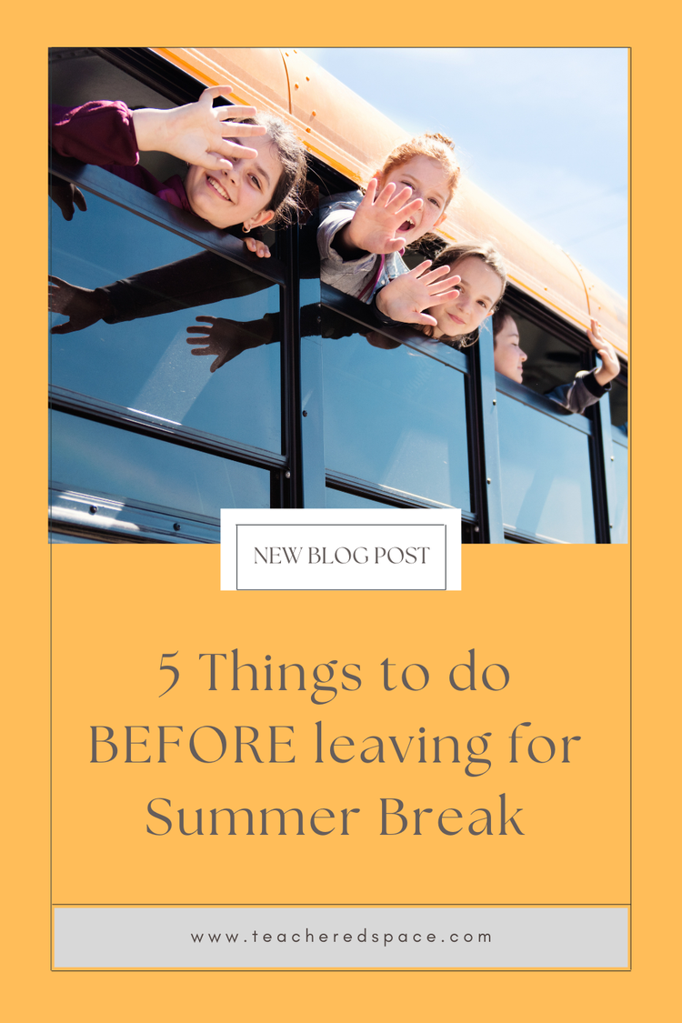 5 Things to Do Before You Leave for Summer Break — Teacher Education ...