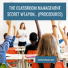 The Classroom Management Secret Weapon (Procedures) — Teacher Education ...