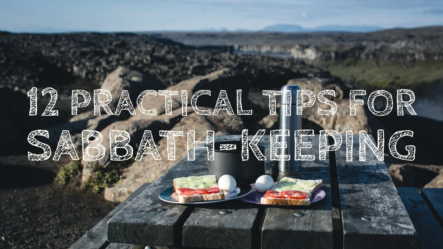 12 Practical Tips for Sabbath Keeping — The Sabbath Life