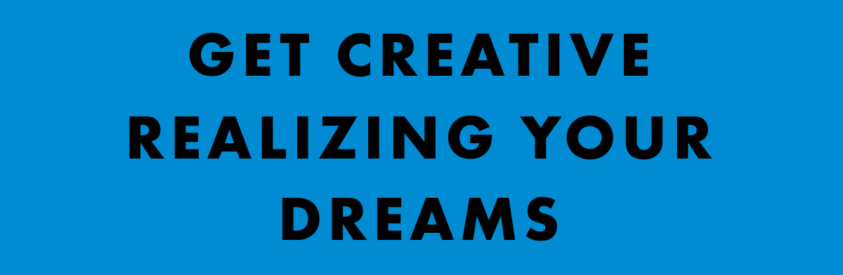 Get Creative Realizing Your Dreams — Dreamz on Fire
