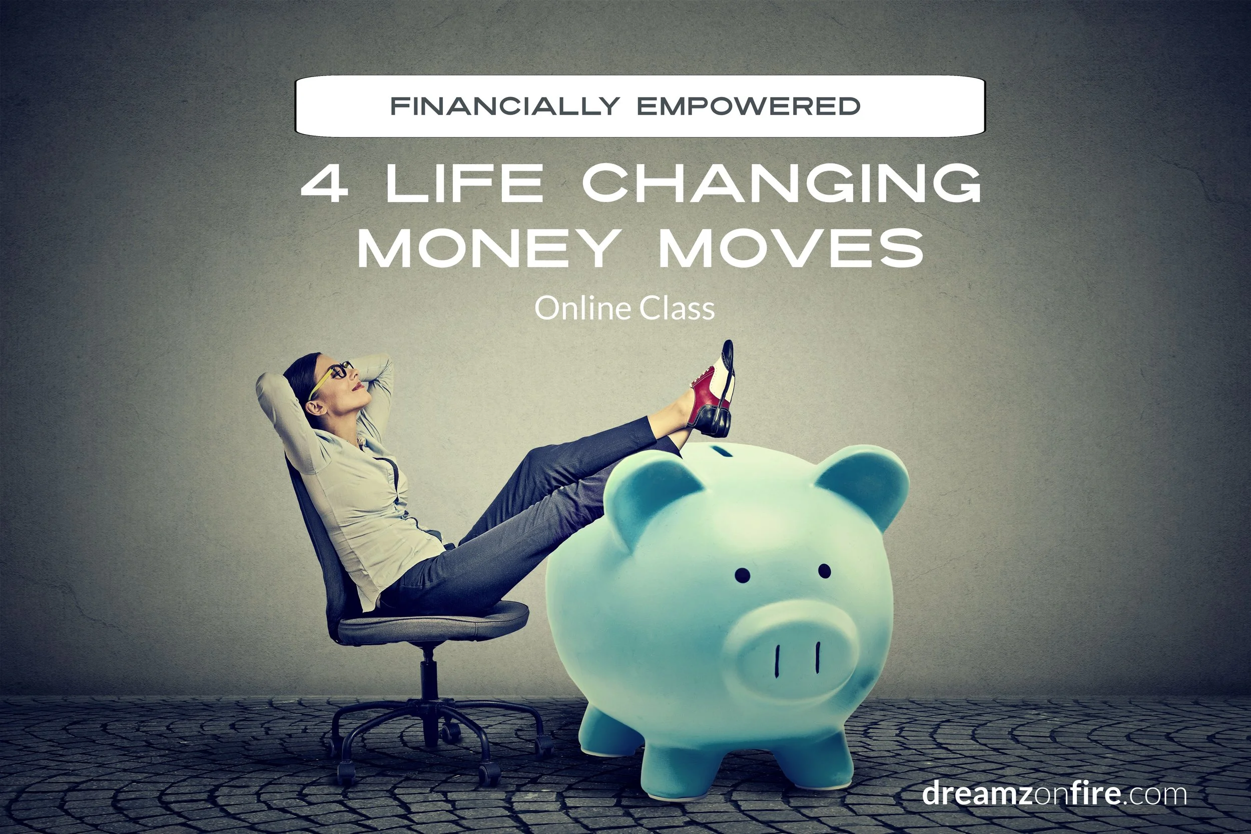 4 Life Changing Money Moves — Dreamz on Fire