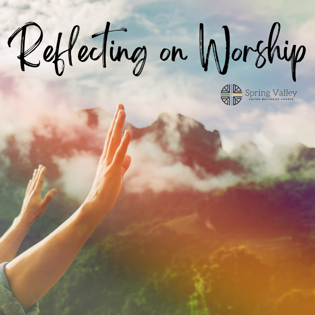 Reflecting on Worship — Spring Valley United Methodist Church