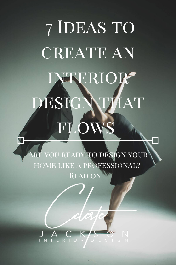 7 Ideas to Create an Interior Design that Flows — Celeste Jackson Interiors