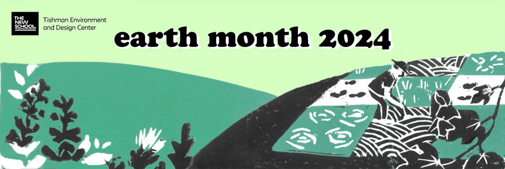 Earth Month 2024 — Tishman Environment and Design Center