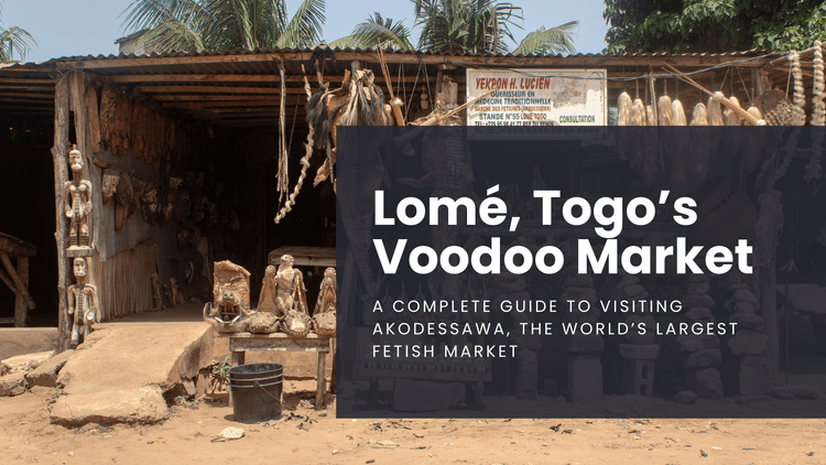 A Complete Guide to Visiting the World's Largest Voodoo Market in Lomé ...