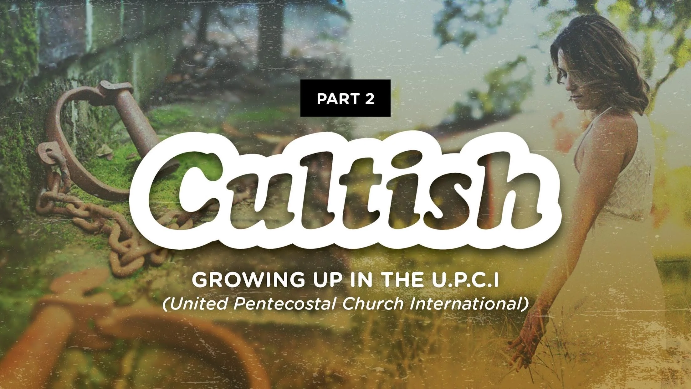 Part 2:Growing Up In The U.P.C.I (United Pentecostal Church ...