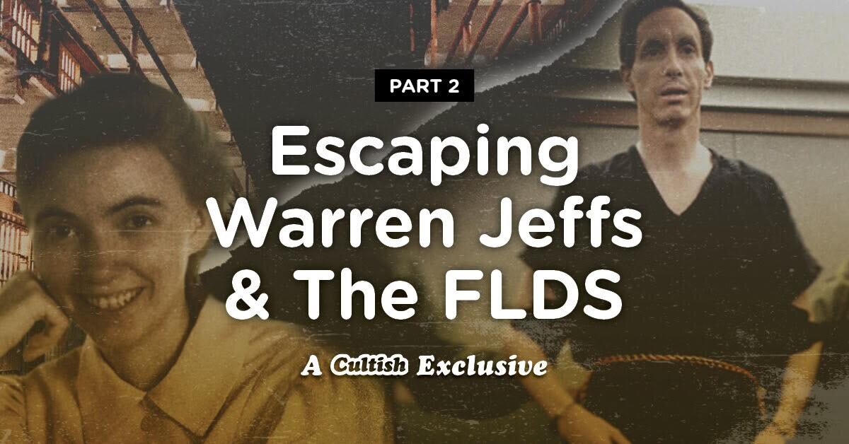 Part 2: Escaping Warren Jeffs & The FLDS — Cultish