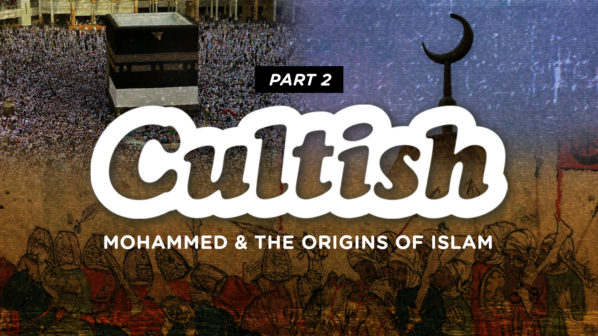 Part 2: Mohammed and the Origins of Islam — Cultish
