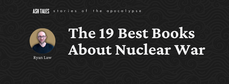 The 19 Best Books About Nuclear War — Ash Tales