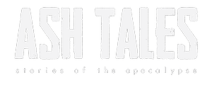 Ash Tales | Stories of the Apocalypse