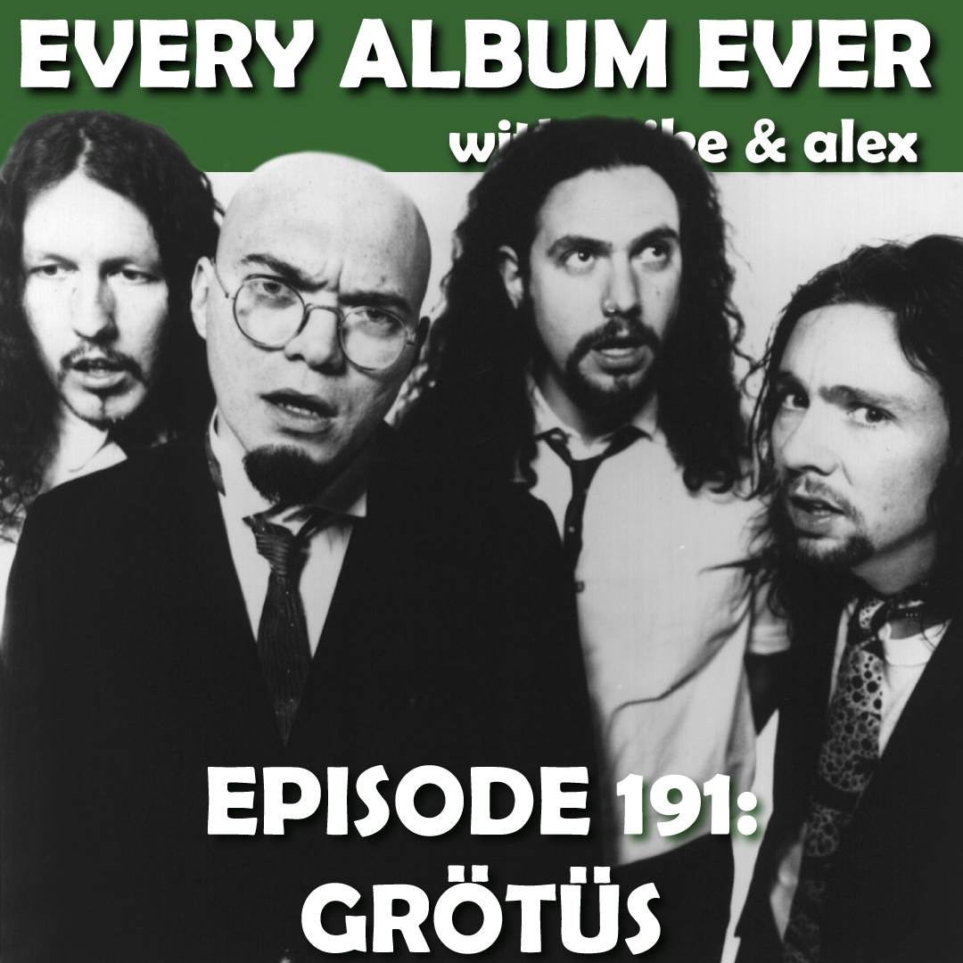 Episode 191: Grotus – Every Album Ever w/ Mike Mansour & Alex Volz ...