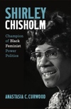 Shirley Chisholm: Champion of Black Feminist Power Politics by ...