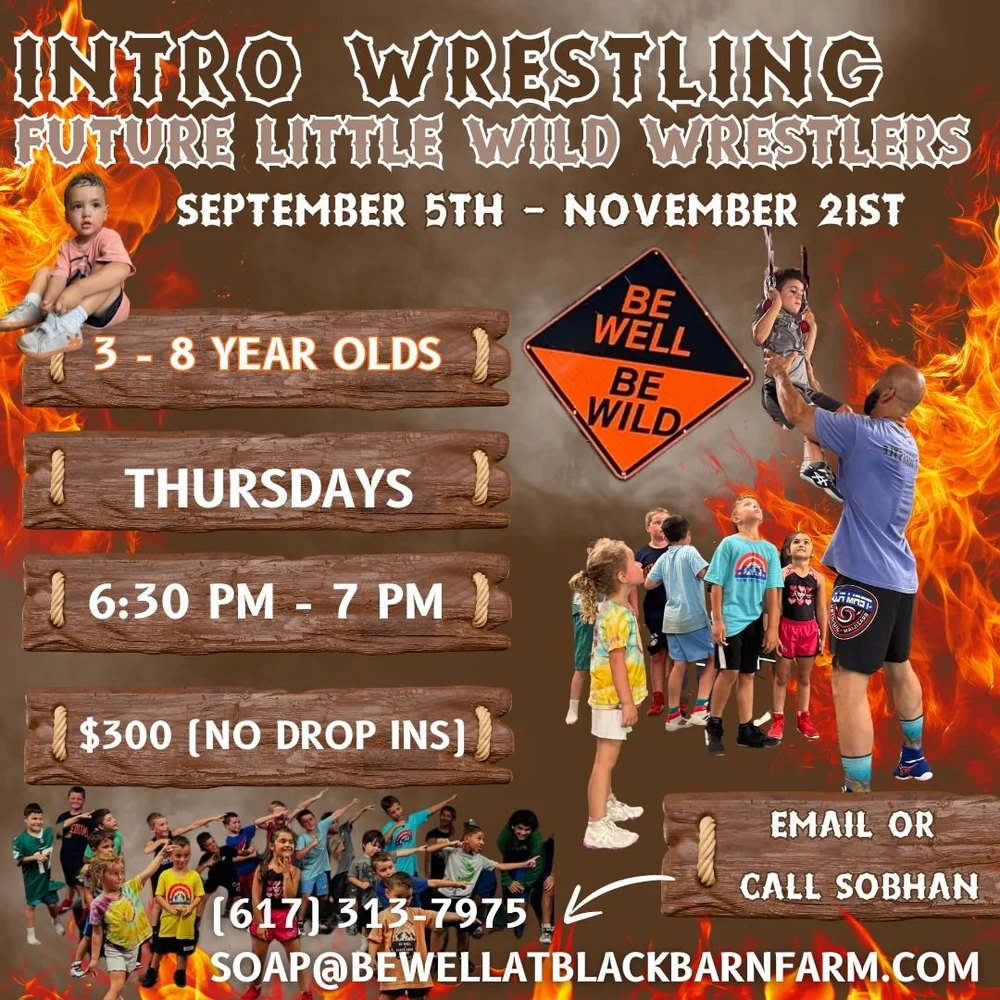 BE WELL + BE WILD WRESTLING — Be WELL at Black Barn Farm, LLC