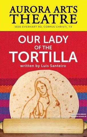 Our Lady of the Tortilla — Aurora Arts Theatre