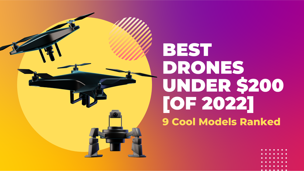 Best Drones Under $200 [of 2022] | 9 Cool Models Ranked — duuude | Only ...