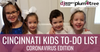 Cincinnati Kids To-Do-List During Coronavirus "Spring Break" — DJ ...