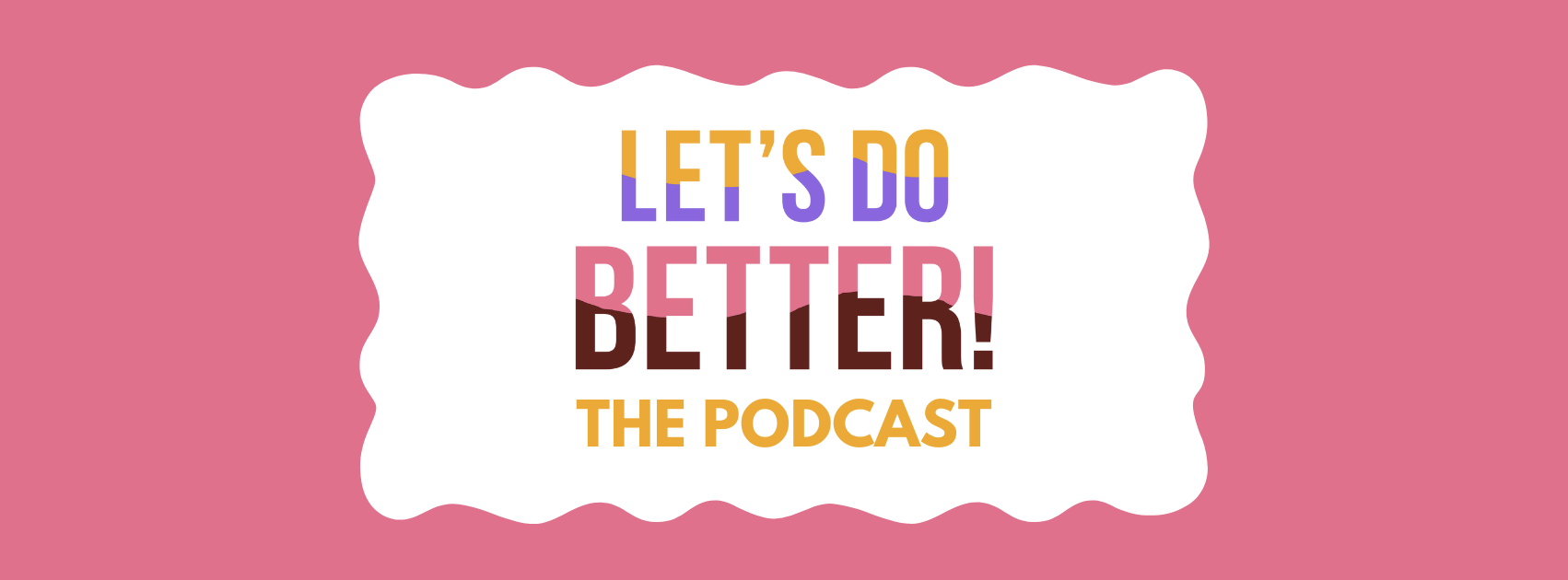 Let's Do Better: The Podcast — ActNow Theatre
