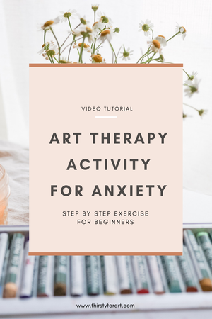Art Therapy for Anxiety — Thirsty For Art