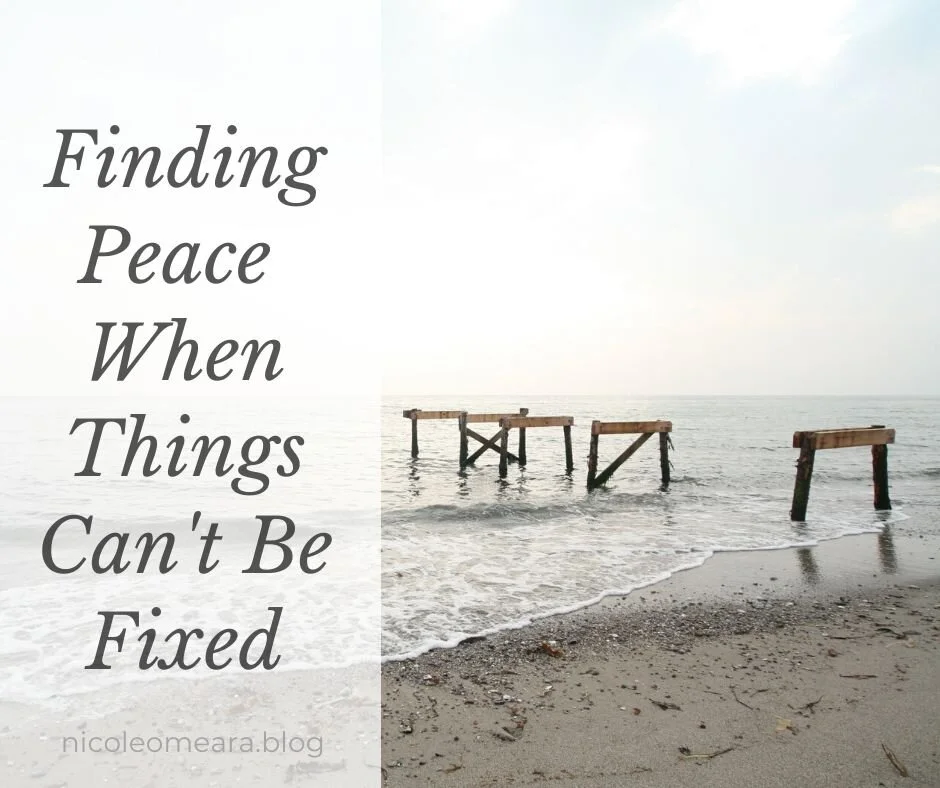 Finding Peace When Things Can't Be Fixed — Nicole O'Meara