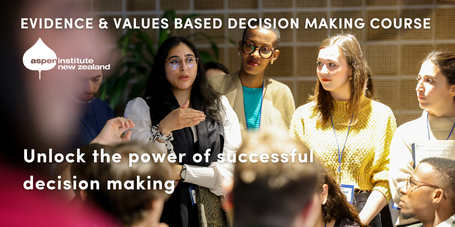 Evidence and Values Based Decision Making Course — The Aspen Institute New Zealand