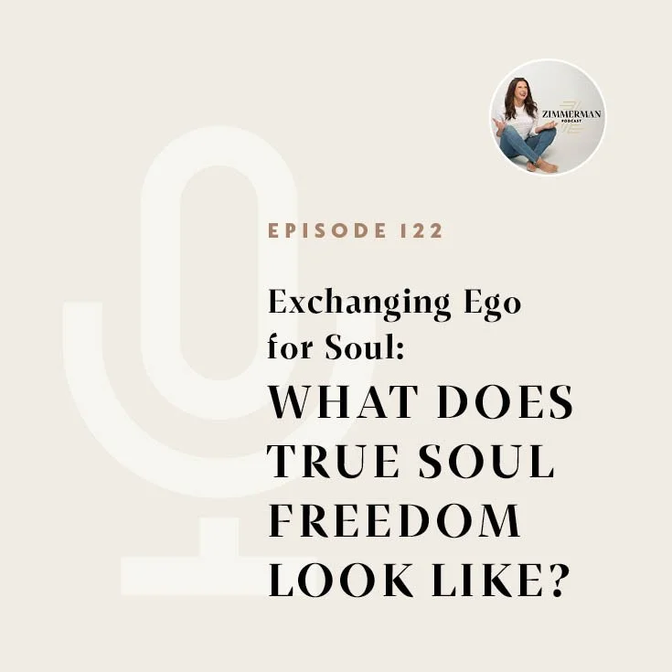 Zimmerman Podcast Episode 122: EXCHANGING EGO FOR SOUL: What Does True ...
