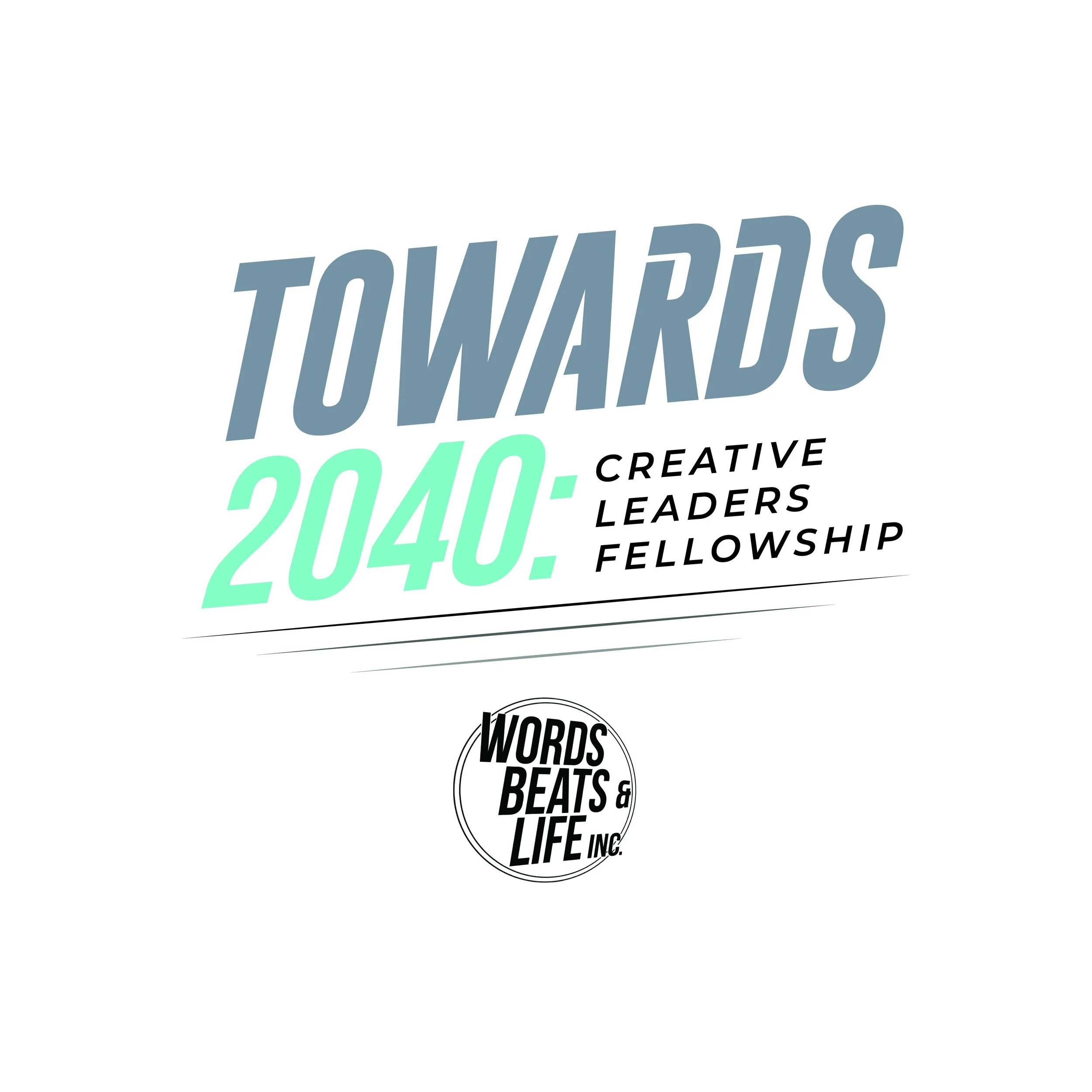 Towards 2040 Creative Leaders Fellowship — Words Beats & Life Inc.