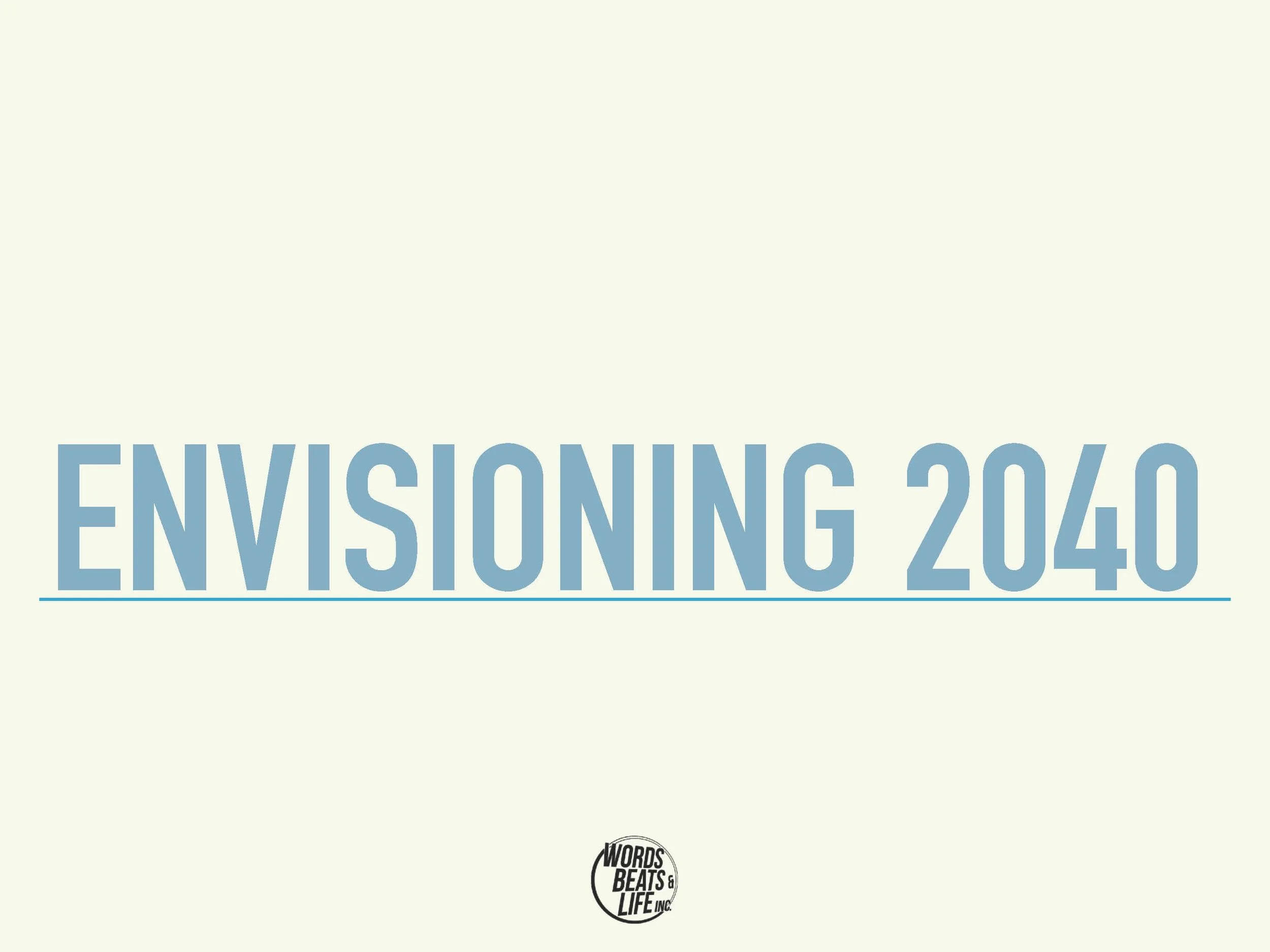 2040 Vision — Words Beats & Life Inc.