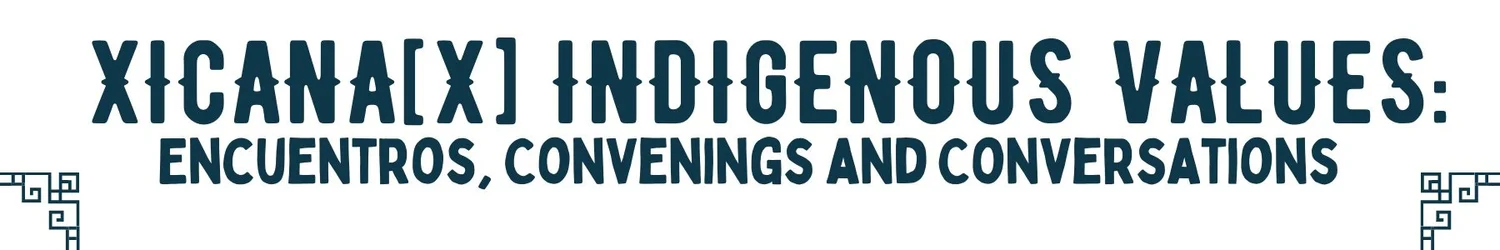 Xicana[x] Indigenous Values — Las Maestras center