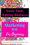 Marketing 101 for Baking Business — Build a Better Bakery