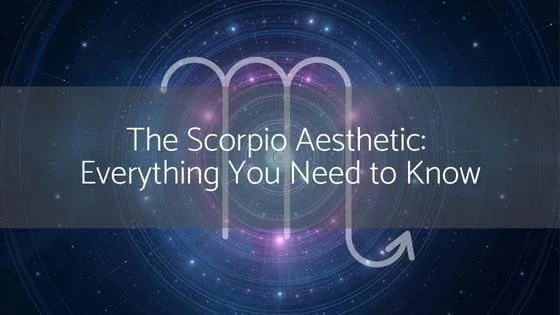 The Scorpio Aesthetic: Everything You Need to Know — Berkeley Creative ...