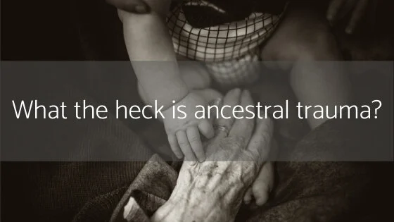 What the heck is ancestral trauma? — Berkeley Creative Company ...
