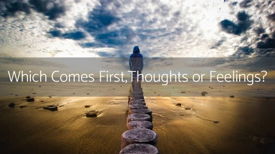 Which Comes First, Thoughts or Feelings? — Berkeley Creative Company ...