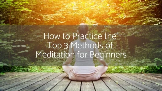 How to Practice the Top 3 Methods of Meditation for Beginners ...
