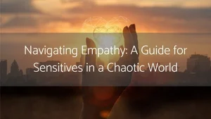 Navigating Empathy: A Guide for Sensitives in a Chaotic World — Berkeley Creative Company ...
