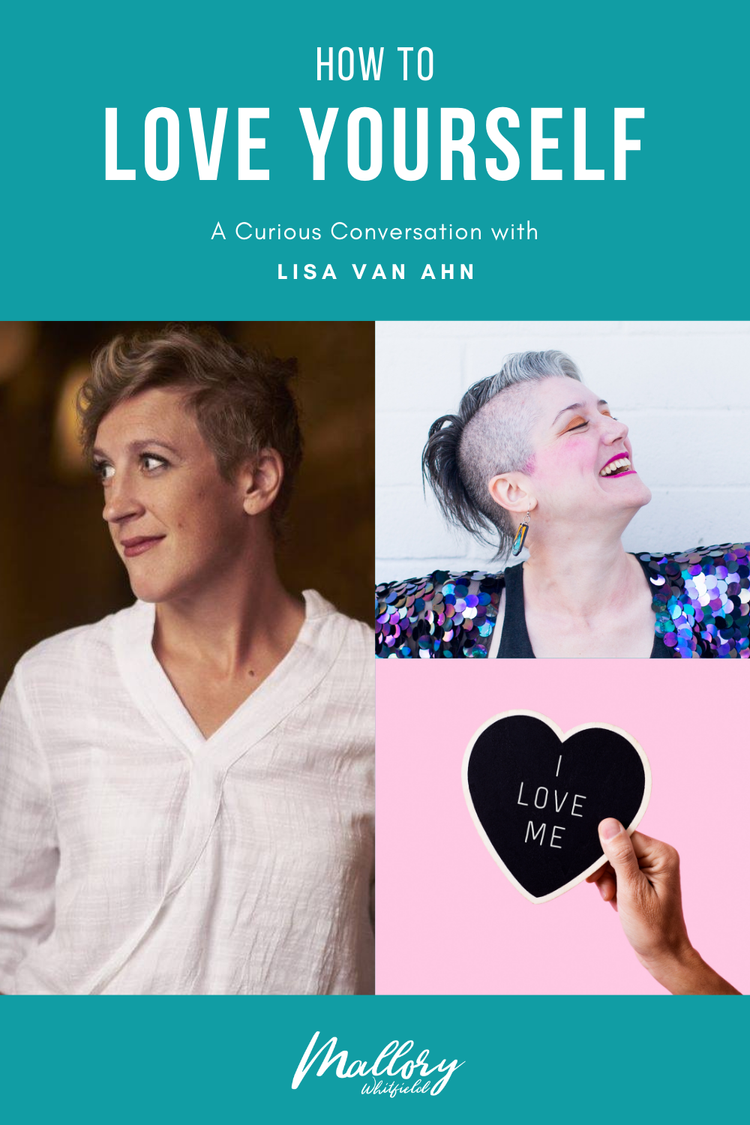 How To Love Yourself (Self Love Advice From Lisa Van Ahn) — Mallory Whitfield