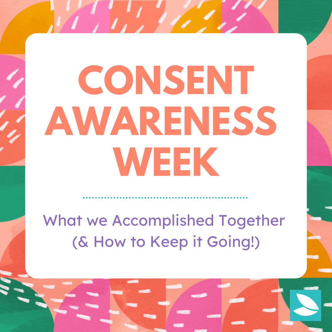 Consent Awareness Week What We Accomplished Together And How To Keep