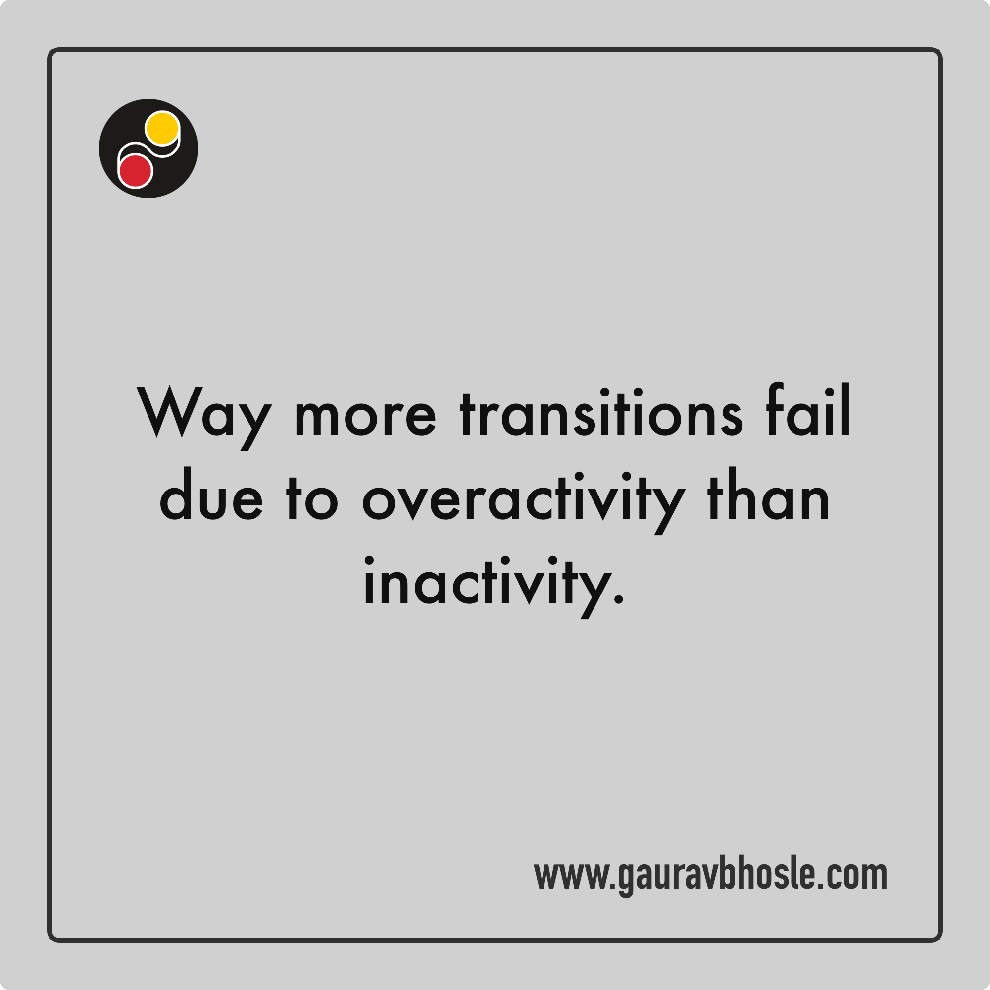 Way more transitions fail... — Gaurav Bhosle