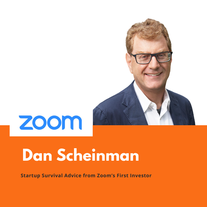 Dan Scheinman, Startup Survival Advice from Zoom’s First Investor ...