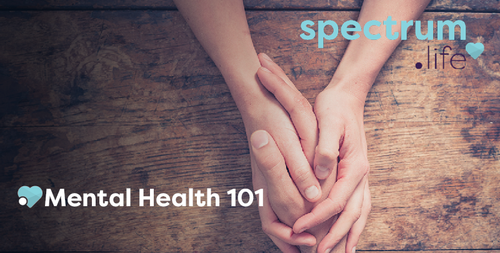 Mental Health 101 — Spectrum.Life
