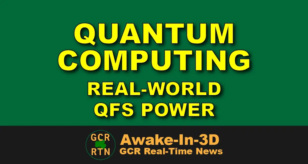 Awake-In-3D: Real-World Quantum Computing Powering the QFS and GCR ...