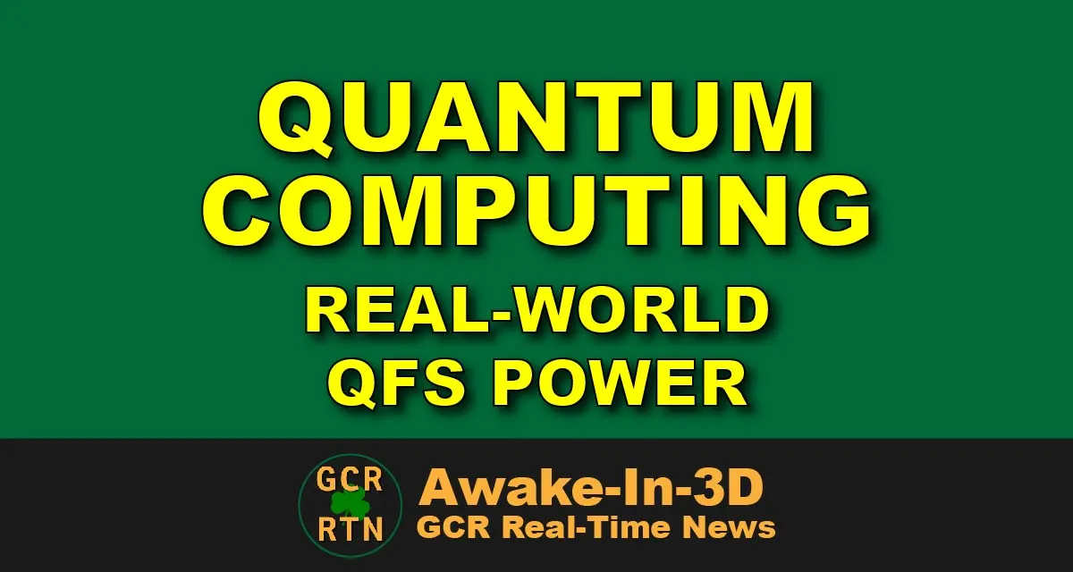 Awake-In-3D: Real-World Quantum Computing Powering the QFS and GCR ...